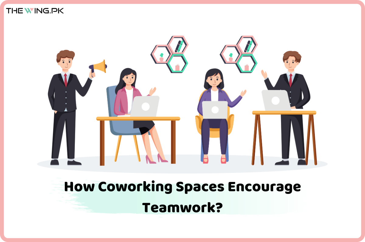 How Coworking Spaces Encourage Teamwork? - THEWING.PK