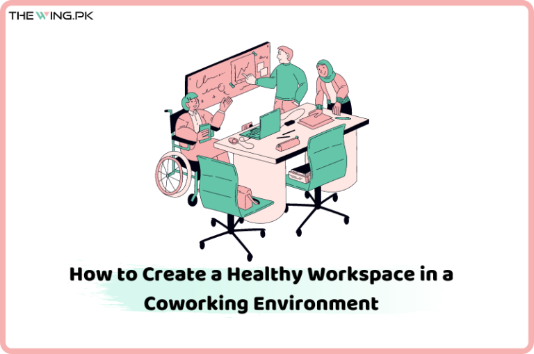 How to Create a Healthy Workspace in a Coworking Environment - THEWING.PK