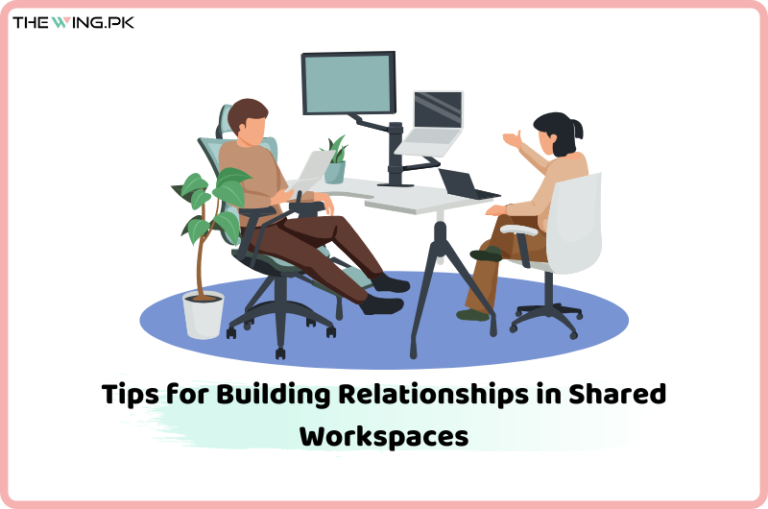Tips for Building Relationships in Shared Workspaces - THEWING.PK