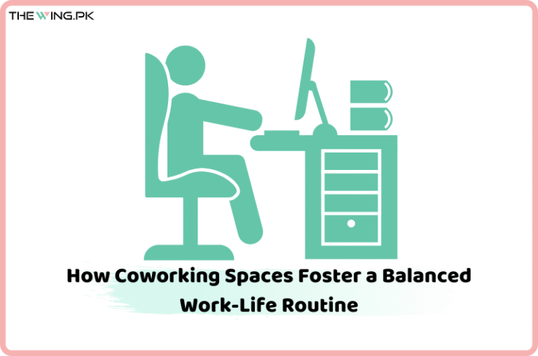 How Coworking Spaces Foster a Balanced Work-Life Routine - THEWING.PK